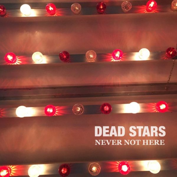 Dead Stars - Never not here (2020): rock alternativo desde New York ...